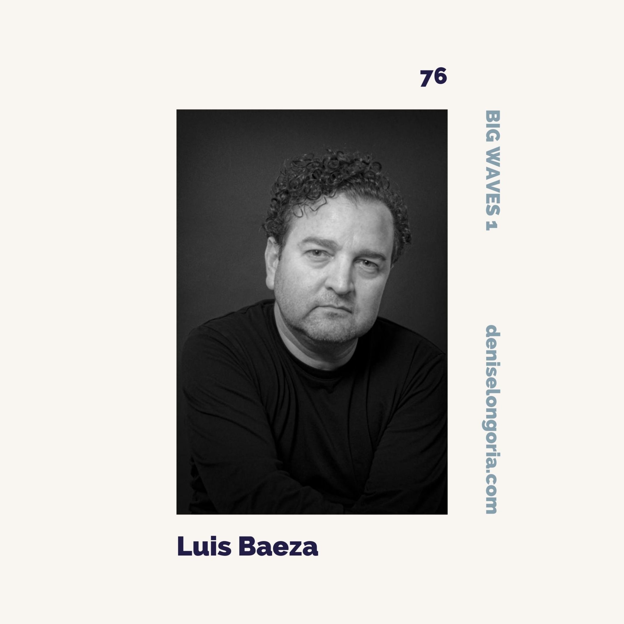 Luis Baeza | BIG WAVES 1 - Denise Longoria